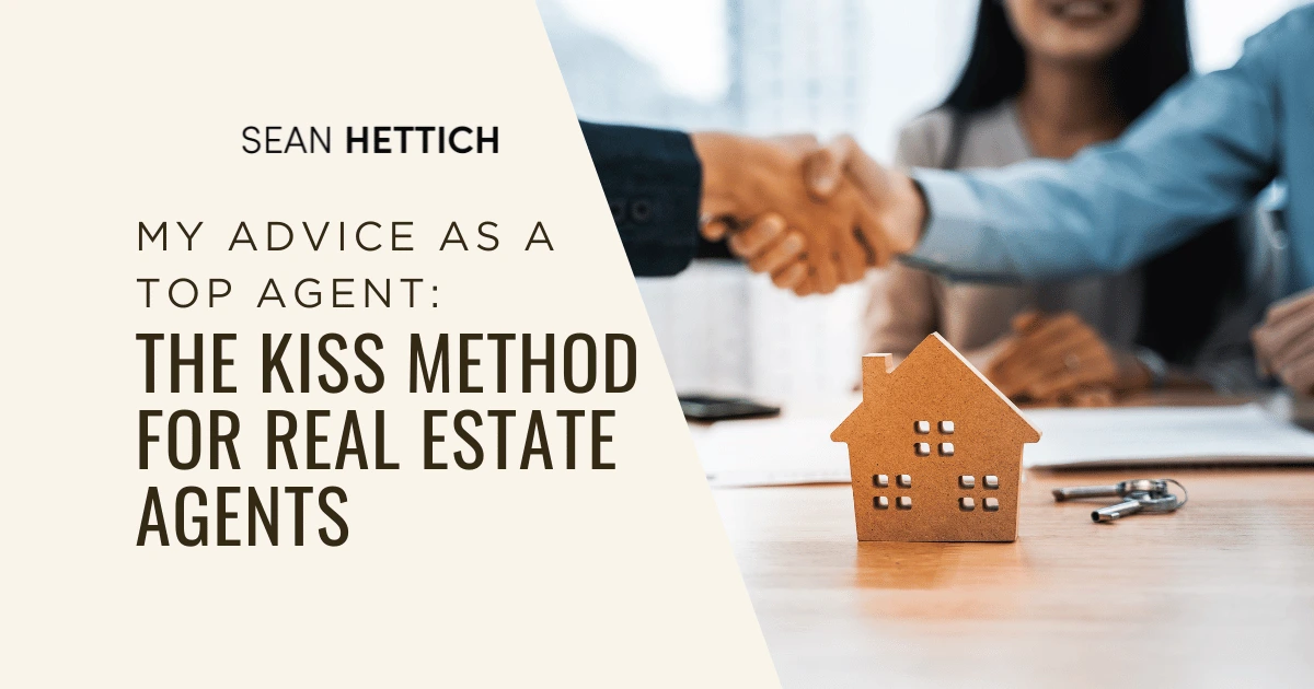 My Advice as a Top Agent: the KISS Method for Real Estate Agents - Top ...